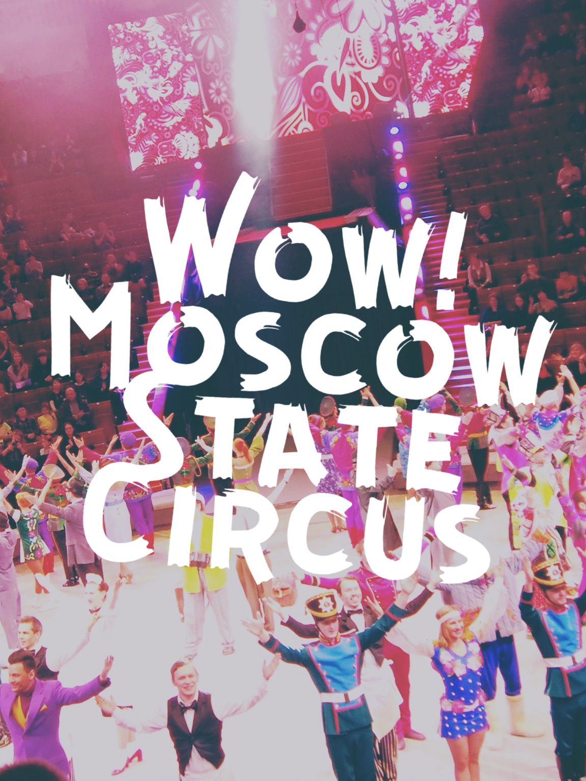 A Moscow Special: Great Moscow State Circus and Ways to Get the Tickets