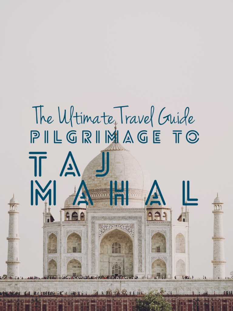 How to Plan Your Pilgrimage to the Marvelous Taj Mahal